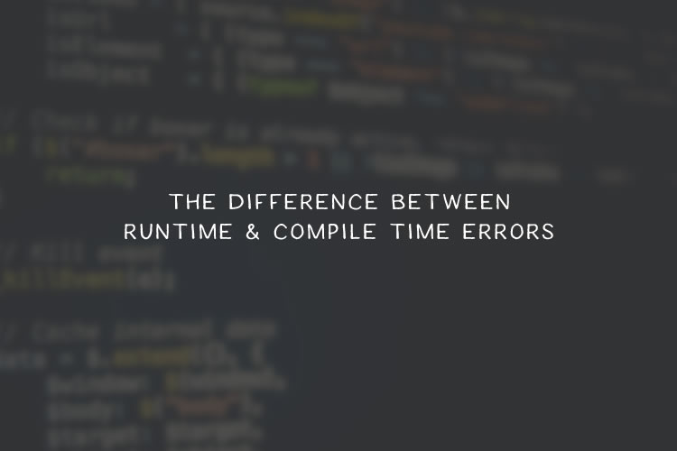 The Difference Between Runtime And Compile Time Errors